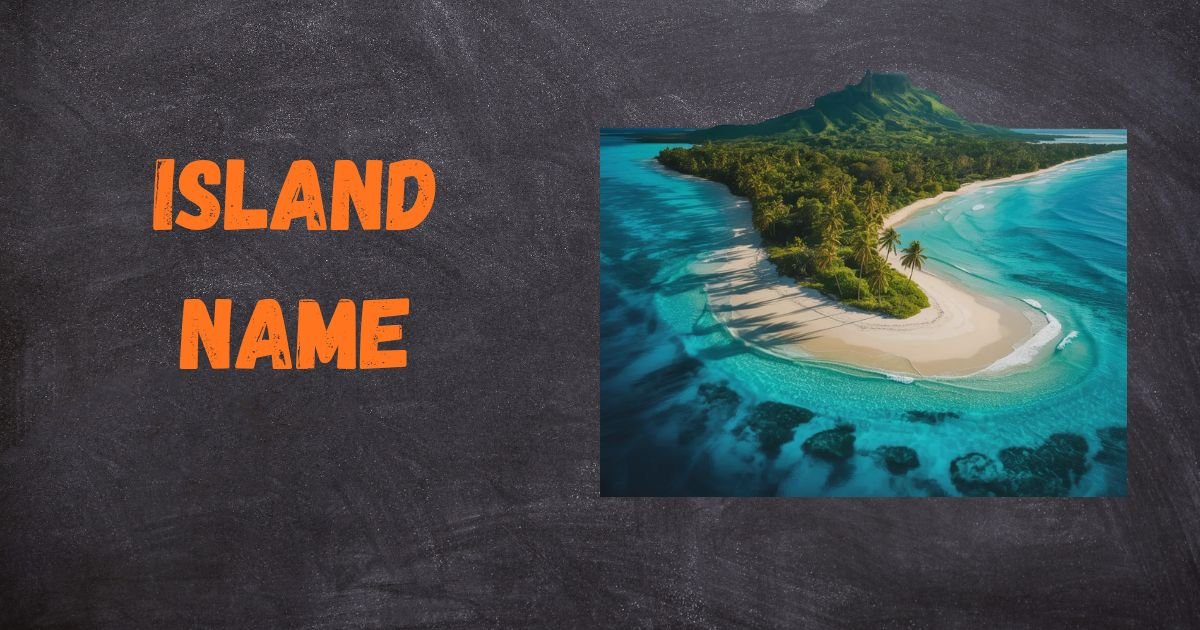 750+ Unique Island Name Ideas & Generator – Real, Fantasy and Creative ...